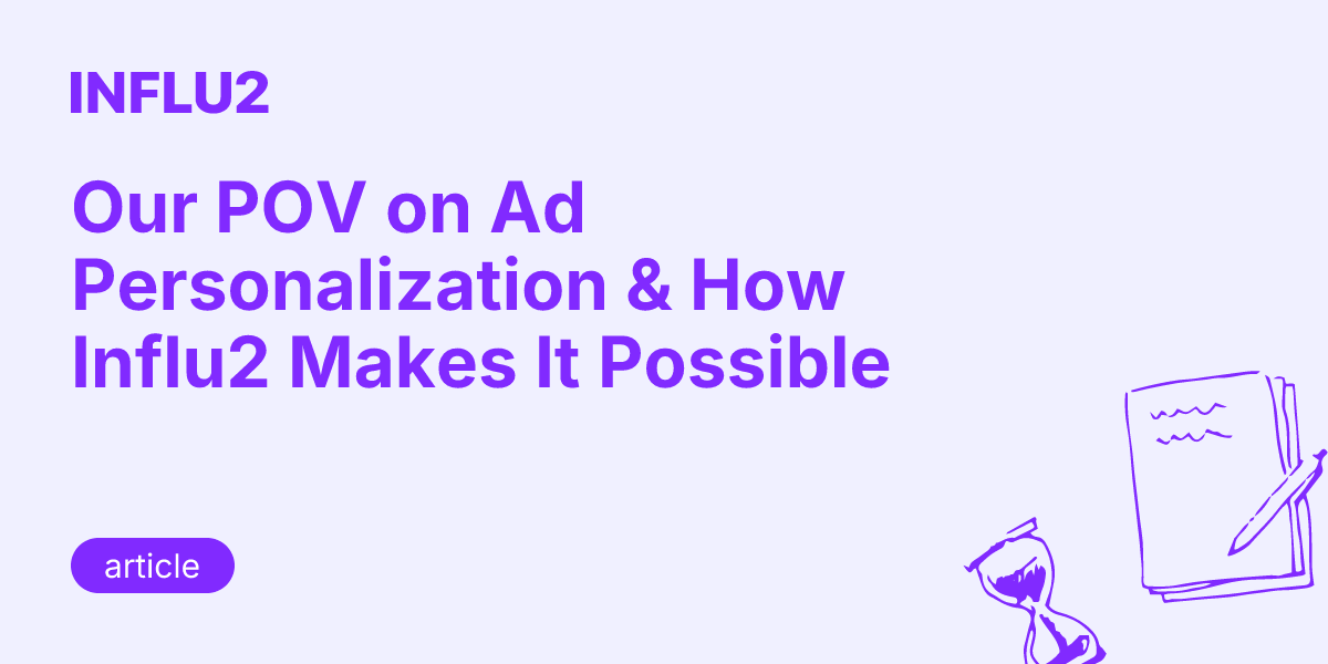 Our POV on Ad Personalization & How Influ2 Makes It Possible
