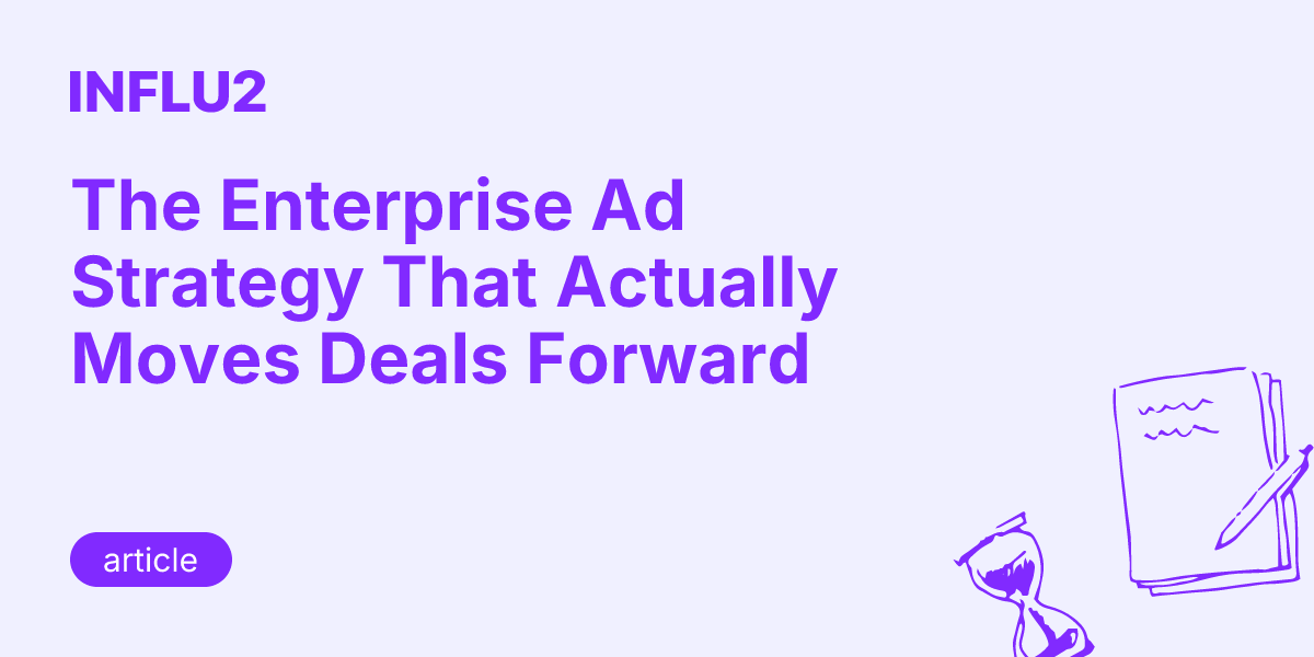 The Enterprise Ad Strategy That Actually Moves Deals Forward