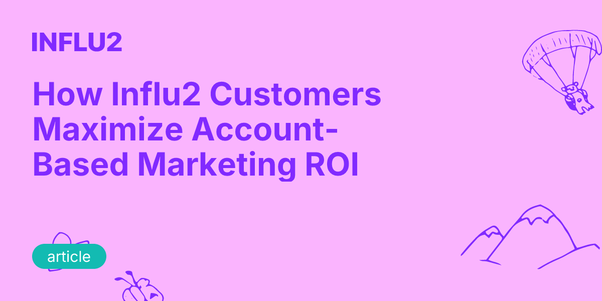 How Influ2 Сustomers Maximize Account-Based Marketing ROI