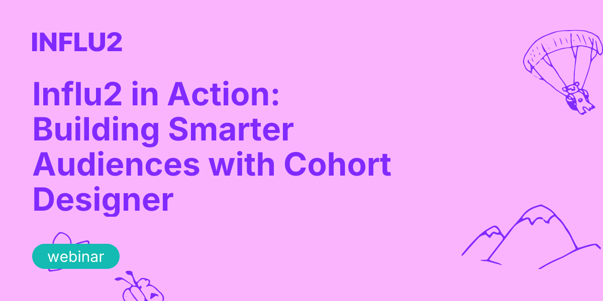 Influ2 in Action: Building Smarter Audiences with Cohort Designer